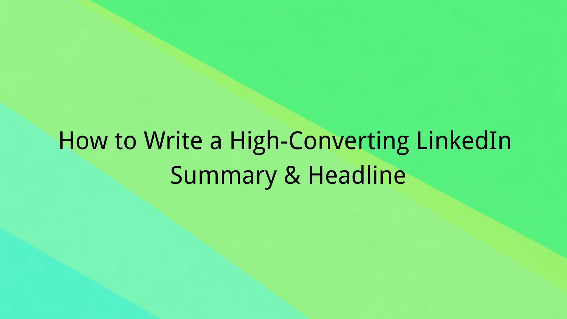 Ultimate Guide: Write a High-Converting LinkedIn Summary & Headline